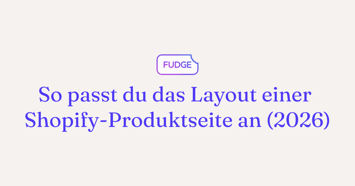 Shopify Produktseiten-Layout anpassen – Ohne Code (2026)